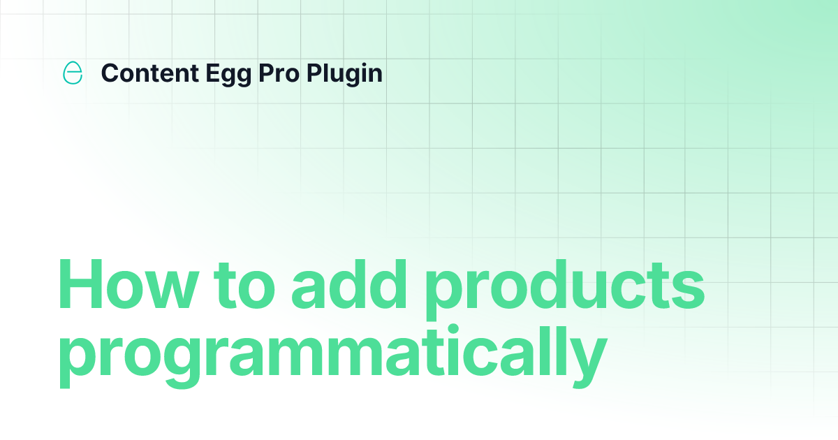 How to add products programmatically | Content Egg Pro Plugin